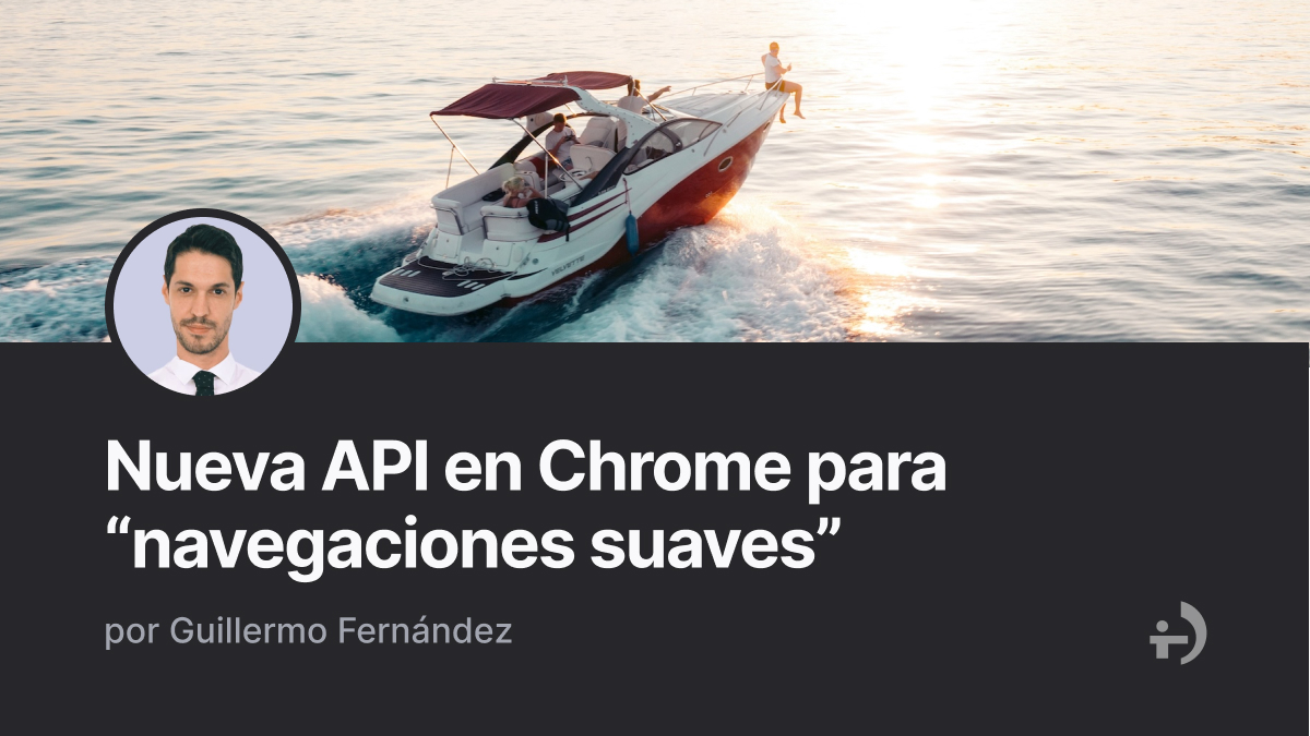 Nueva API en Chrome para “navegaciones suaves” | Human Level