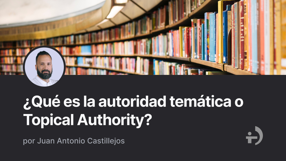 ¿Qué es la autoridad temática o Topical Authority? | Human Level