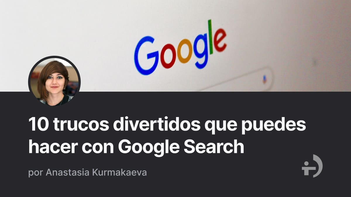 Diez trucos divertidos que puedes hacer con Google Search | Human Level