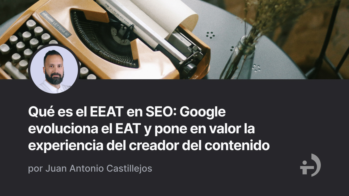 Qué es EEAT en SEO, cómo influye e importancia en tu sitio web | Human Level