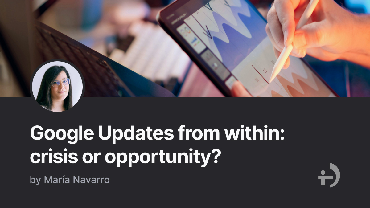 Google Updates from within: crisis or opportunity? | Human Level